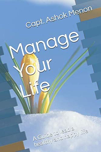 Manage Your Life: A Guide to lead a healthy and happy life: Menon, Capt ...