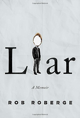 Liar: A Memoir: Roberge, Rob: 9780553448061: Amazon.com: Books