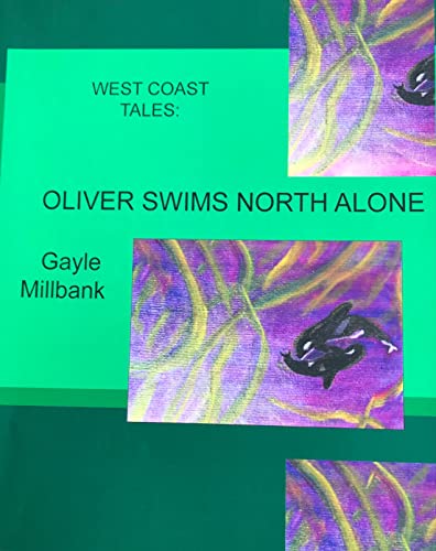 OLIVER SWIMS NORTH ALONE: West Coast Tales (OLIVER THE ORCA SERIES Book ...