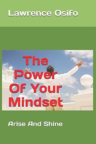 The Power Of Your Mindset: Arise And Shine: Osifo, Lawrence: 9781520724195: Amazon.com: Books
