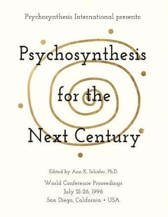 Psychosynthesis for the Next Century: Schafer PhD, Dr Ann K ...