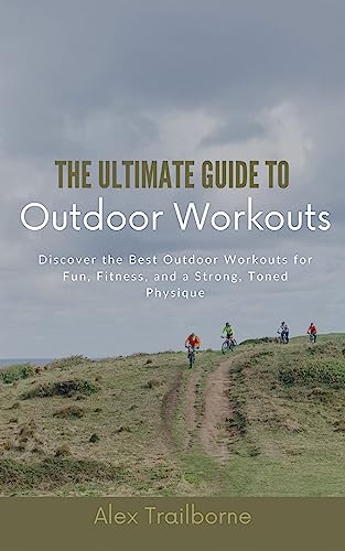 The Ultimate Guide to Outdoor Workouts: Discover the Best Outdoor ...