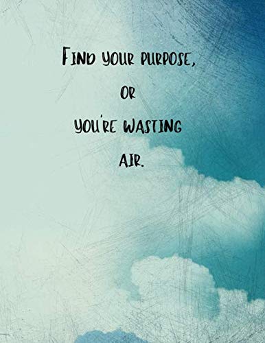 Find Your Purpose Or You're Wasting Air: 8.5x11 inch College Ruled Note Book: Hurst, Deonn ...
