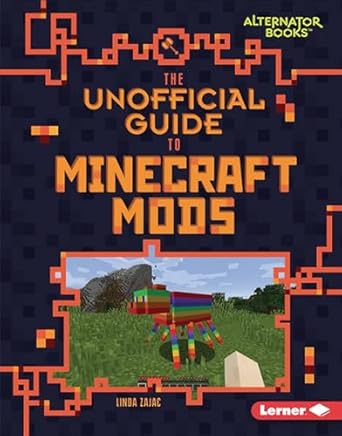 The Unofficial Guide to Minecraft Mods (My Minecraft (Alternator Books ...