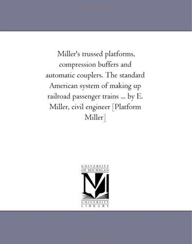 Miller's trussed platforms, compression buffers and automatic couplers ...