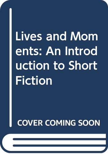 Lives and Moments: An Introduction to Short Fiction: Ostrom, Hans ...