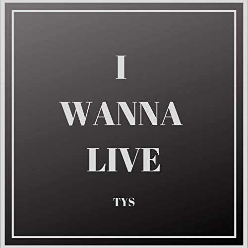Play I Wanna Live by TYS on Amazon Music