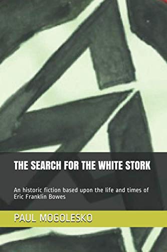 THE SEARCH FOR THE WHITE STORK: An historic fiction based upon the life ...