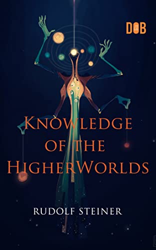 Knowledge of the Higher Worlds - Kindle edition by Rudolf Steiner. Self ...
