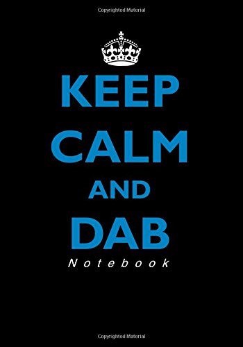 Keep Calm and Dab Notebook: Dab On 'Em With A 7x10 Ruled Notebook: Ware ...