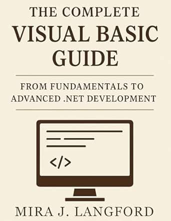 Amazon.com: The Complete Visual Basic Guide: From Fundamentals to Advanced .NET Development ...