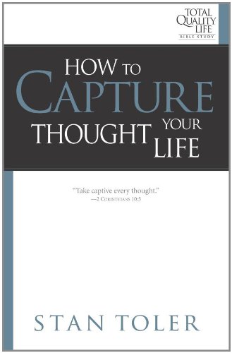 How to Capture Your Thought Life (Total Quality Life Bible Study ...