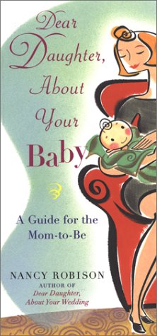 Dear Daughter, About Your Baby : A Guide for the Mom-to-Be: Robison ...