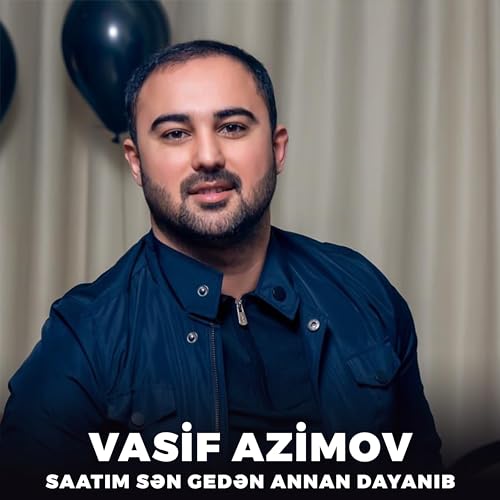Saatım Sən Gedən Annan Dayanıb by Vasif Azimov on Amazon Prime Music