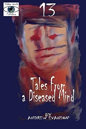 13: Tales from a Diseased Mind: Evanson, Mr Andrew: 9781517307080 ...