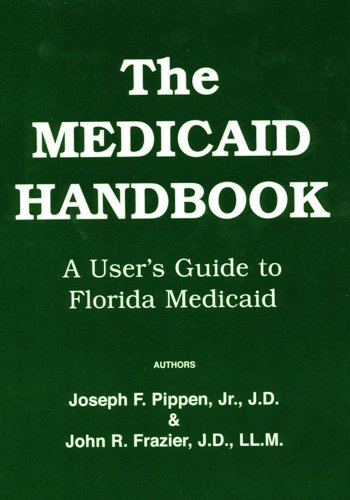 The Medicaid Handbook: A User's Guide to Florida Medicaid: Pippen ...