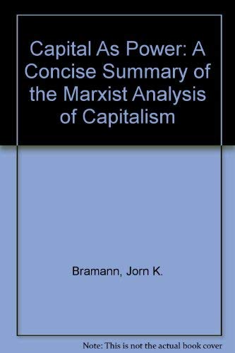 Capital As Power: A Concise Summary of the Marxist Analysis of ...