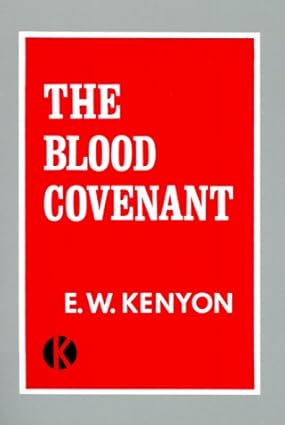 The Blood Covenant: KENYON E W, Kenyon, E. W., Kenyon, Ruth A ...