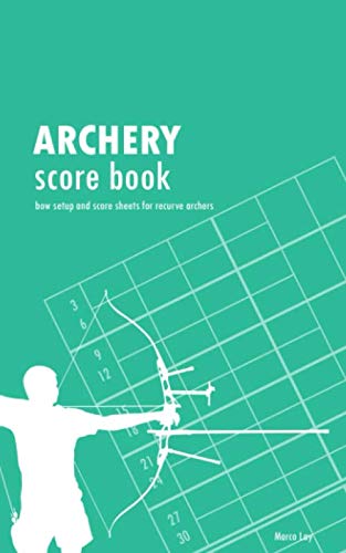 Archery Score Book: bow setup and score sheets for recurve archers: Lay ...
