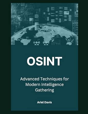 OSINT: Advanced Techniques for Modern Intelligence Gathering: Davis ...