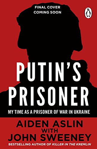 Putin's Prisoner: My Time as a Prisoner of War in Ukraine eBook : Aslin ...