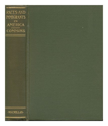 Races and Immigrants in America, by John R. Commons: Commons, John ...