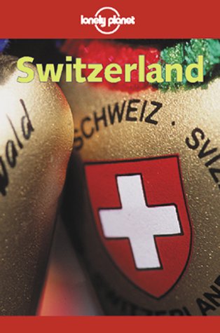 Lonely Planet Switzerland (Lonely Planet Switzerland, 3rd ed): Mark ...