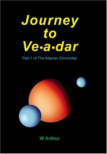 Journey To Ve.a.dar: Book 1 Of The Adarian Chronicles: Arthur, W ...