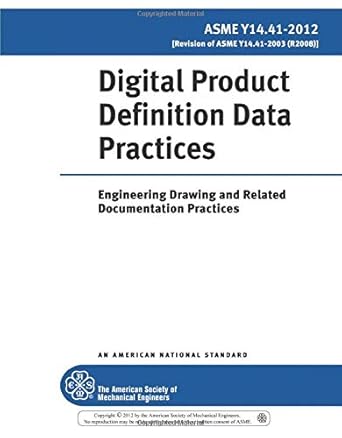 ASME Y14.41-2012: Digital Product Definition Data Practices: Engineering Drawing and Related ...