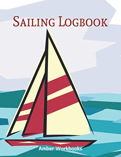 Sailing Logbook: A Sail Logbook for day Sailors as well as passage ...