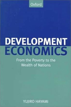 Development Economics: From the Poverty to the Wealth of Nations ...