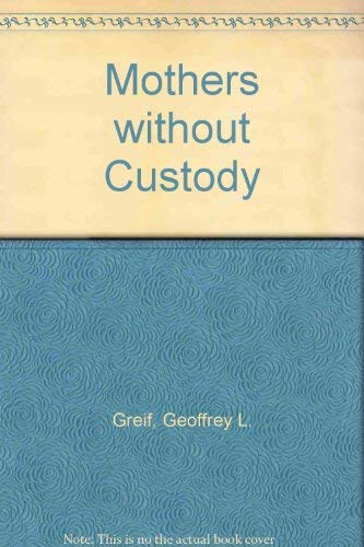 Mothers Without Custody: Greif, Geoffrey L., Pabst, Mary S ...
