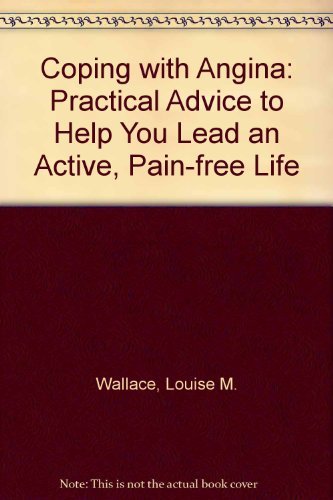 Coping With Angina: Practical Advice to Help You Lead an Active, Pain ...