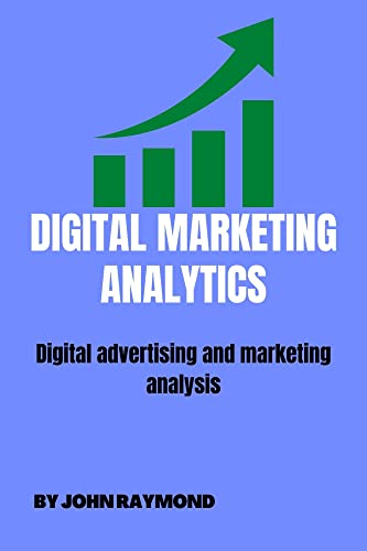 Digital marketing analytics: Digital advertising and marketing analysis ...