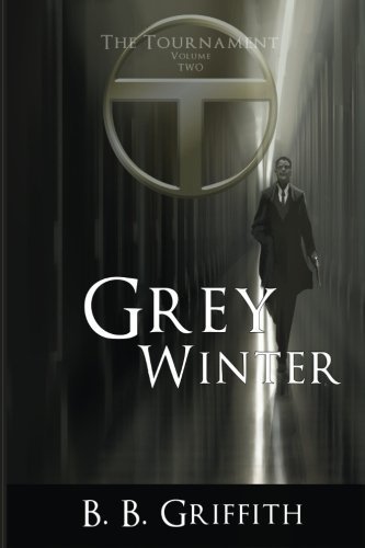 Grey Winter (The Tournament, Book 2) by B. B. Griffith (2012-10-01 ...