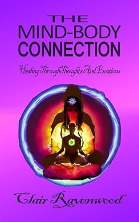 THE MIND BODY CONNECTION: Healing Through Thoughts and Emotions ...
