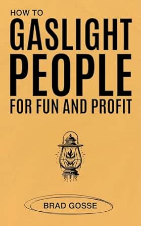 Amazon.com: How to Gaslight People: for Fun and Profit (White Elephant ...