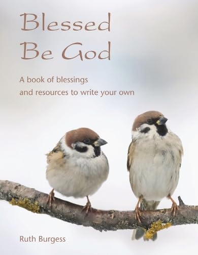 Blessed Be God: A book of blessings – and resources to write your own ...
