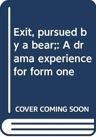 Exit, Pursued by a Bear: A Drama Experience for Form One: Sadler, R. K ...
