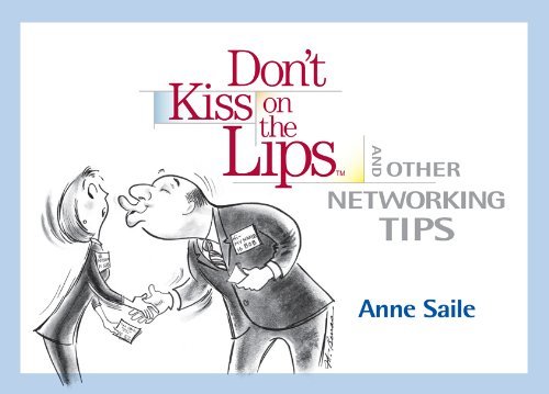 Don't Kiss on the Lips and Other Networking Tips By Anne Saile: Anne ...