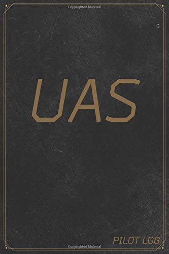 UAS Pilot Log: The Standard Drone Operator's Logbook for UAS / Drones ...
