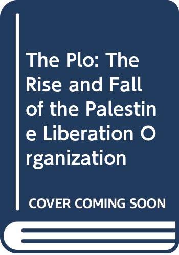 The Plo: The Rise and Fall of the Palestine Liberation Organization ...