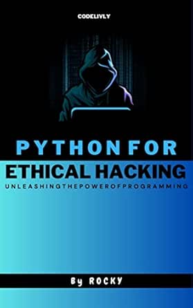 Amazon.com: Python for the Ethical Hacker: Unleashing the Power of ...