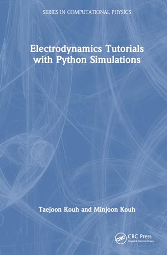 Electrodynamics Tutorials with Python Simulations (Series in Computational Physics) - Learning ...