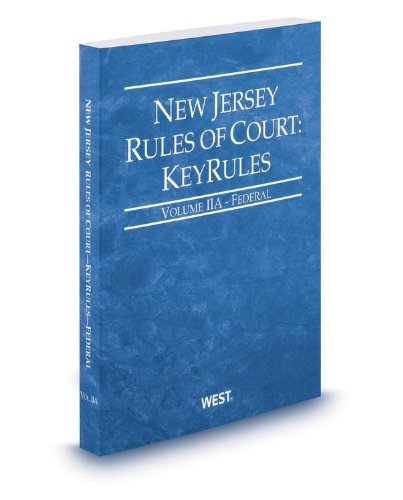 New Jersey Rules of Court - Federal KeyRules, 2013 ed. (Vol. IIA, New ...