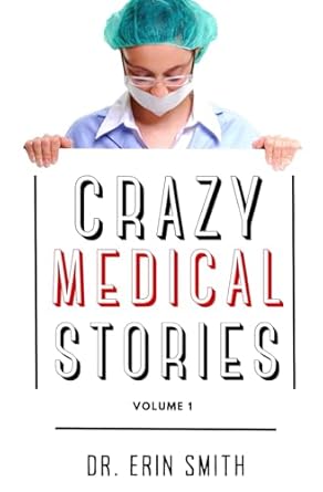 Crazy Medical Stories: Volume 1: Amazon.co.uk: Smith, Dr. Erin ...