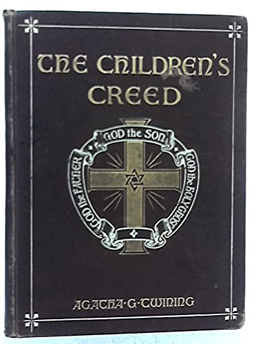 The Children's Creed: Being a Simple Explanation of The Apostles Creed ...