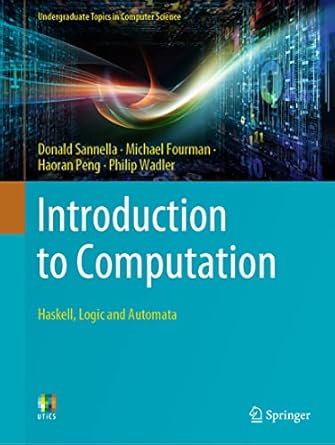 Introduction to Computation: Haskell, Logic and Automata (Undergraduate Topics in Computer ...