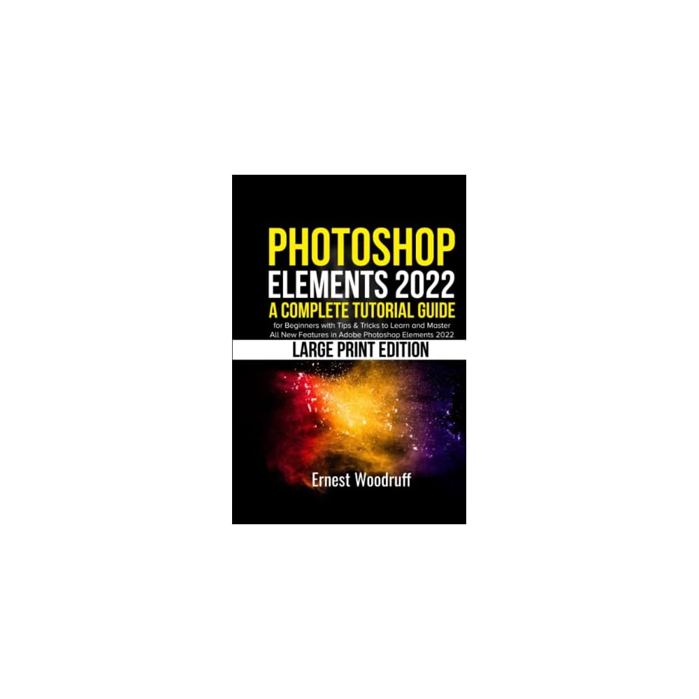 Buy Photoshop Elements 2022: A Complete Tutorial Guide for Beginners ...