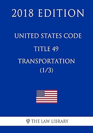 United States Code - Title 49 - Transportation (1/3) (2018 Edition ...